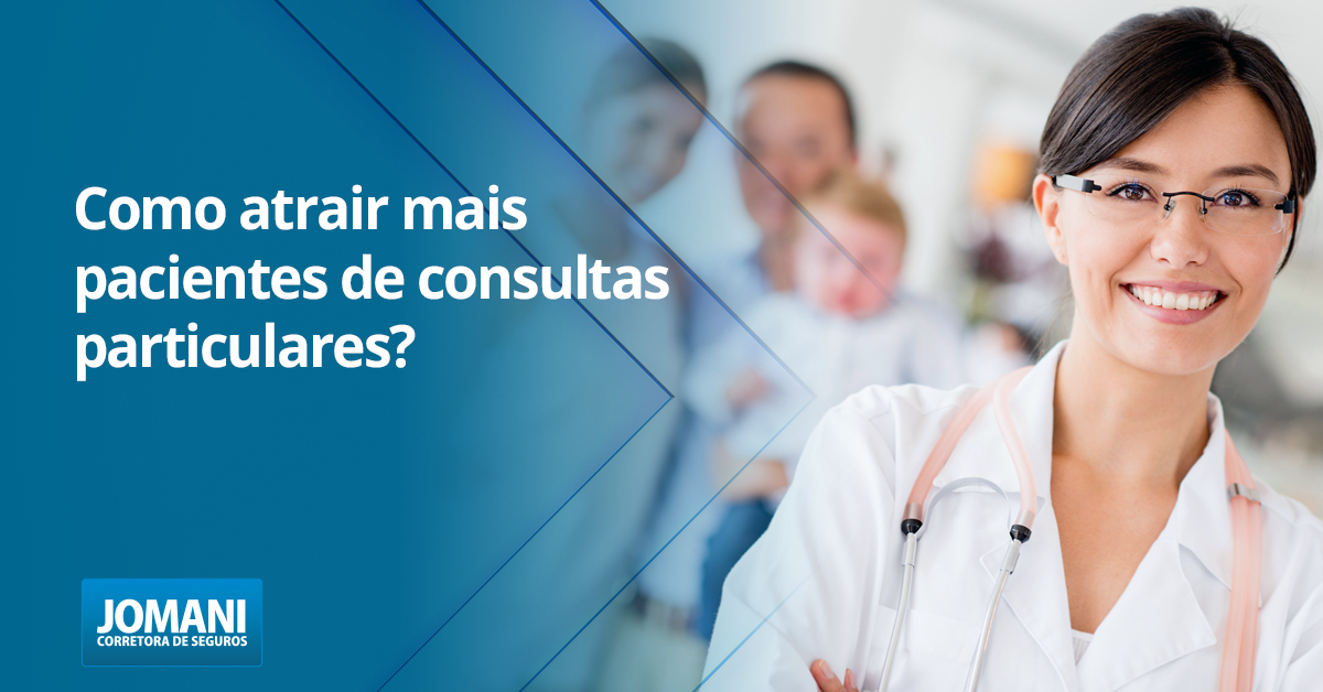 Como atrair mais pacientes de consultas particulares | Jomani