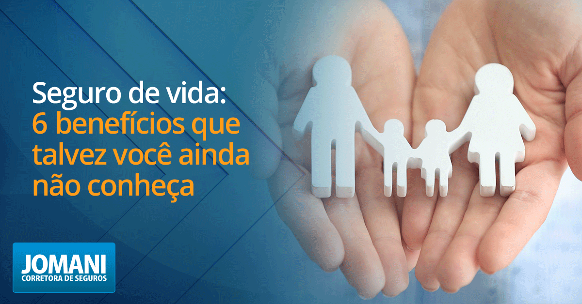 Seguro de vida: 6 benefícios que talvez você não conheça - JOMANI